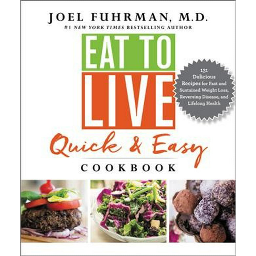 Eat for Life: Eat to Live Quick and Easy Cookbook: 131 Delicious ...