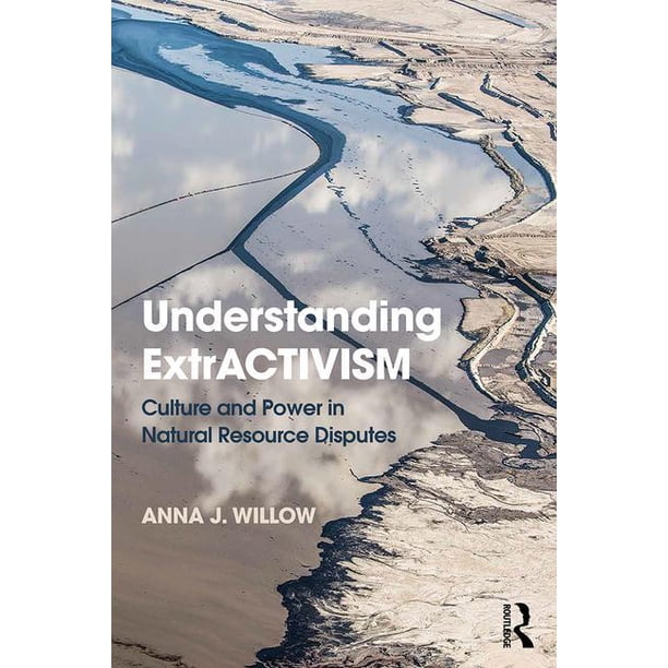Understanding Extractivism : Culture and Power in Natural Resource ...