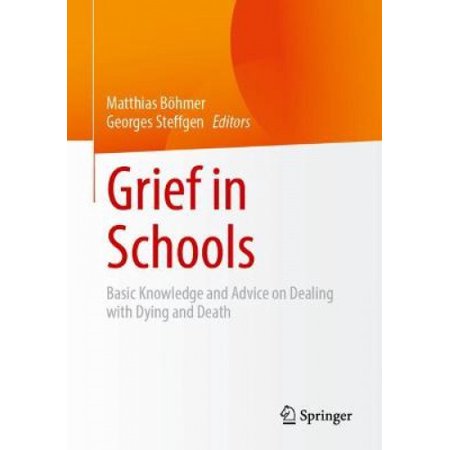 Grief in Schools: Basic Knowledge and Advice on Dealing with Dying and ...