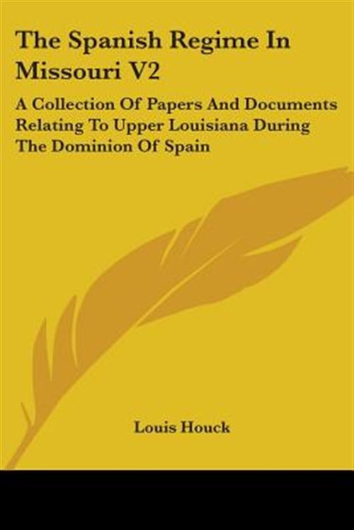 Pre-Owned Spanish Regime in Missouri : A Collection of Papers and ...