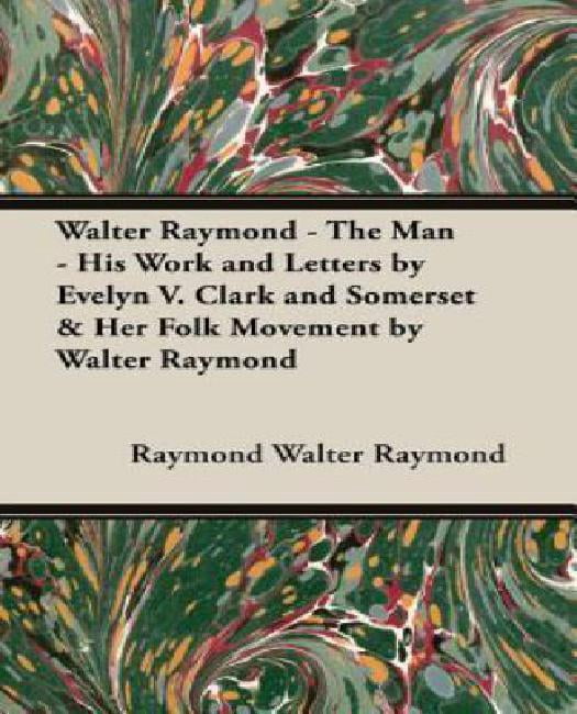 Walter Raymond - l'Homme - Son Travail et Ses Lettres par Evelyn V ...