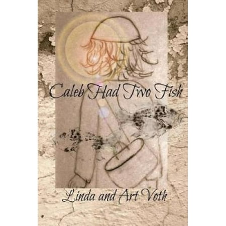 Caleb Had Two Fish: Feeding of the 5,000 as Told by the Boy with Loaves ...