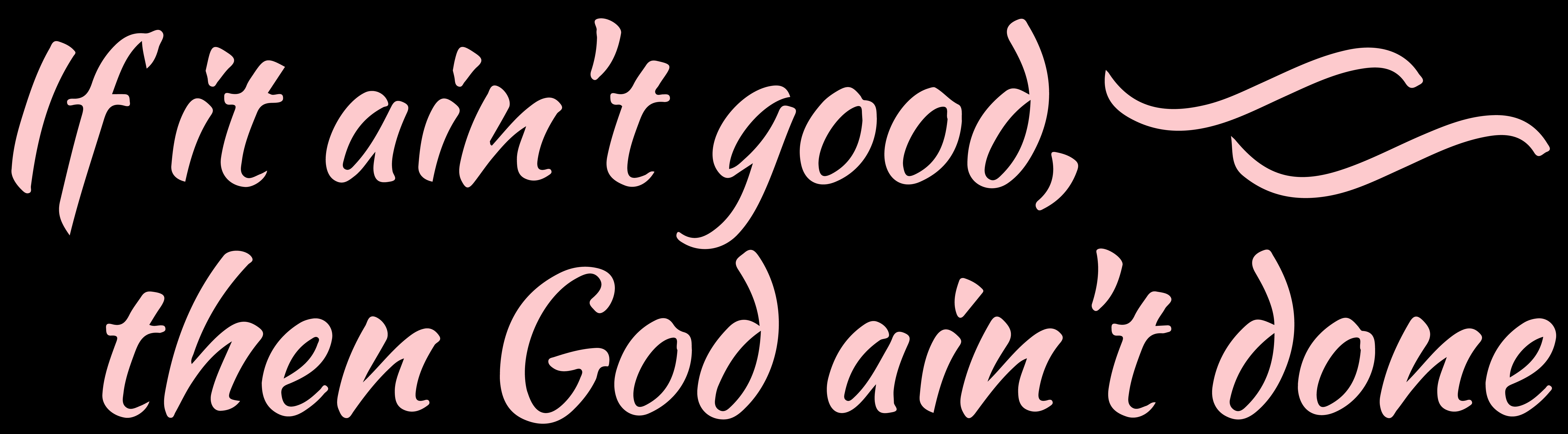 if it ain't good, then god ain't done Vinyl Decal Sticker Quote - Small ...
