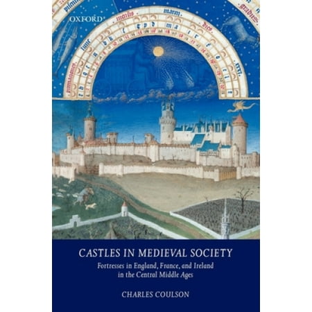 Castles in Medieval Society: Fortresses in England, France, and Ireland ...