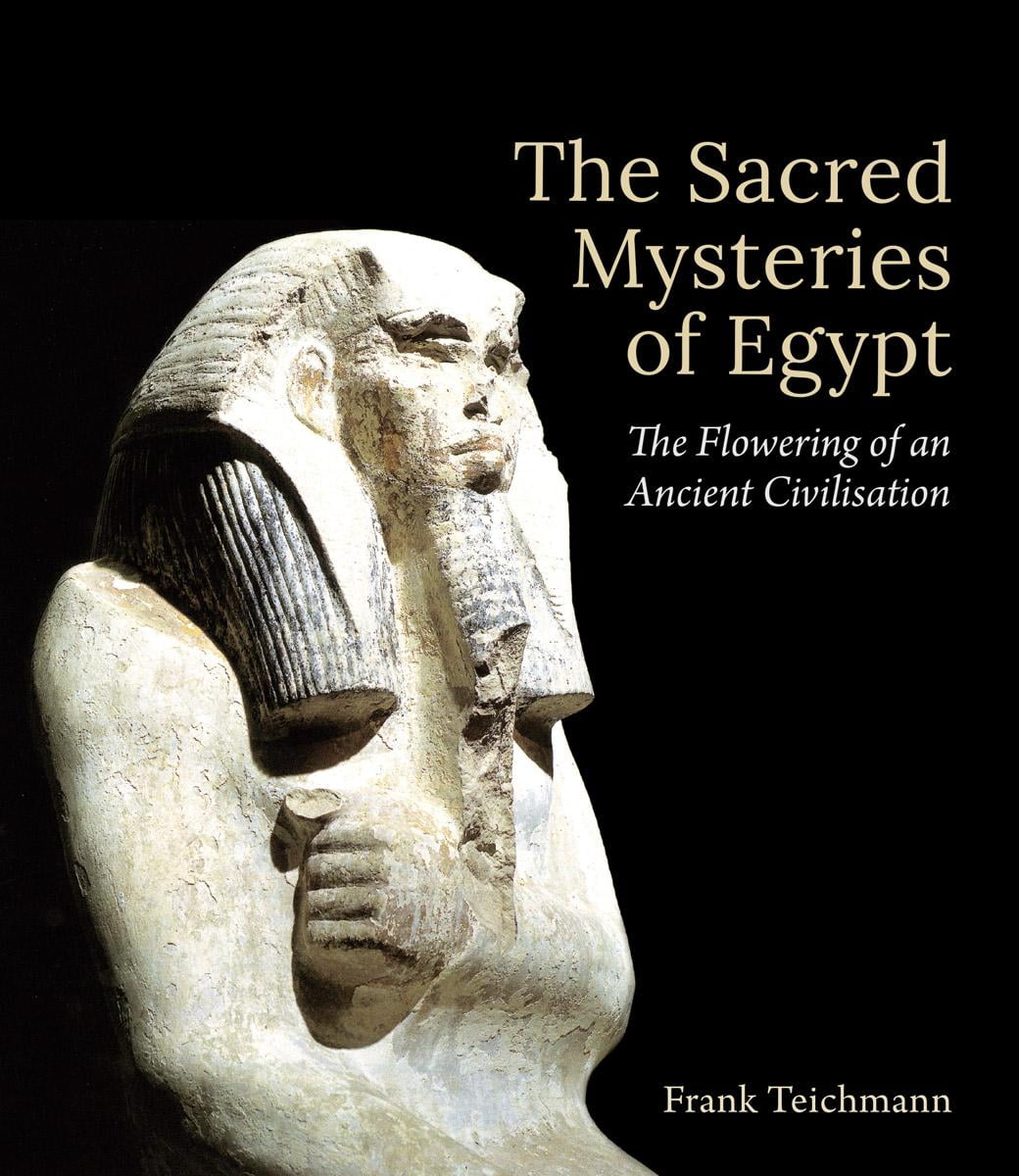 The Sacred Mysteries of Egypt : The Flowering of an Ancient ...