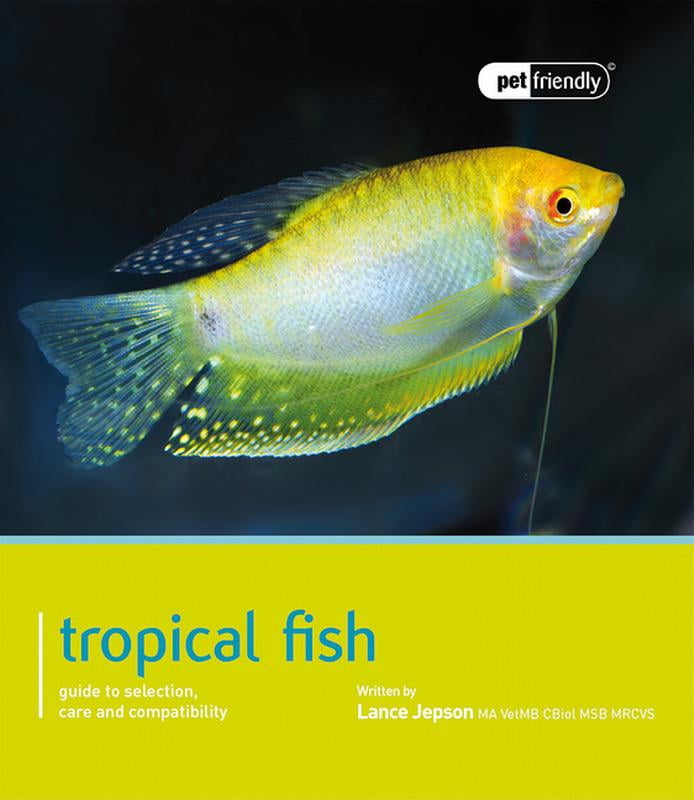 Pet Friendly: Tropical Fish : Guide to Selection, Care and ...