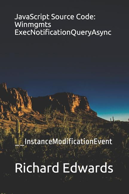 JavaScript Source Code : Winmgmts ExecNotificationQueryAsync: __InstanceModificationEvent ...