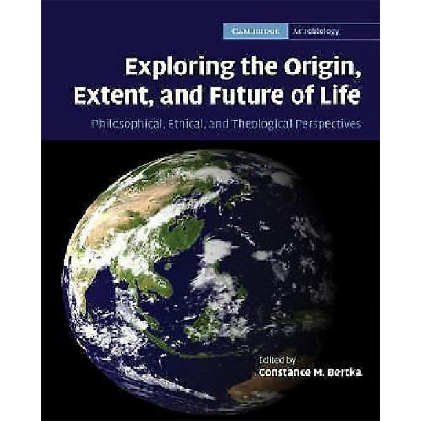 Exploring the Origin, Extent, and Future of Life: Philosophical ...