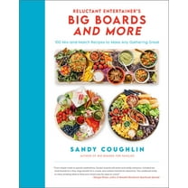 Reluctant Entertainer's Big Boards and More: 100 Mix-And-Match Recipes ...