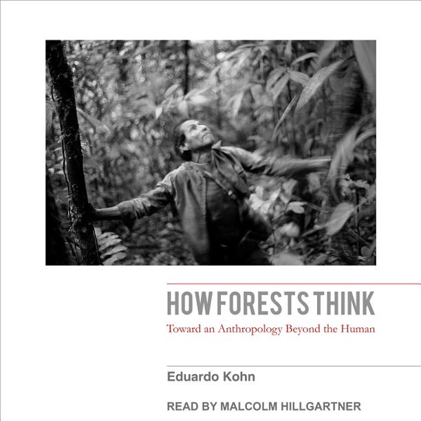 How Forests Think: Toward an Anthropology Beyond the Human (Audiobook ...