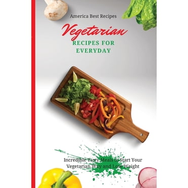 Everyday Vegetarian: A Delicious Guide for Creating More Than 150 ...