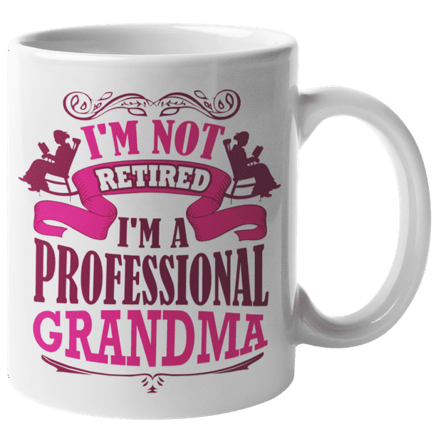 Im Not Retired Im A Professional Grandma Funny Coffee And Tea Mug For