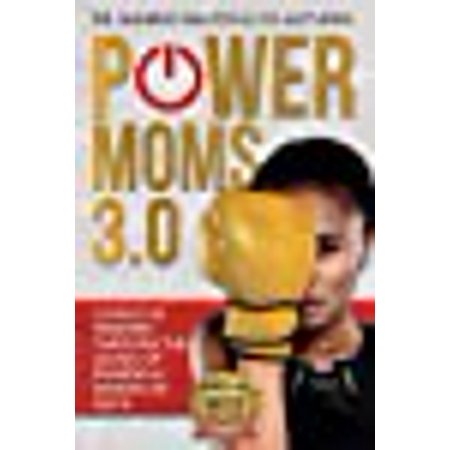 POWER Moms 3.0: Stories of Triumph Through the Lenses of Power Women of ...