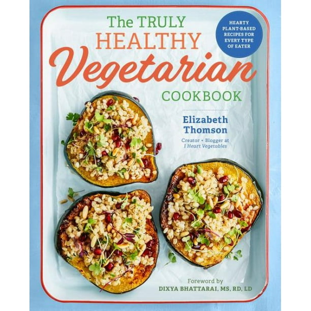 The Truly Healthy Vegetarian Cookbook - Walmart.com