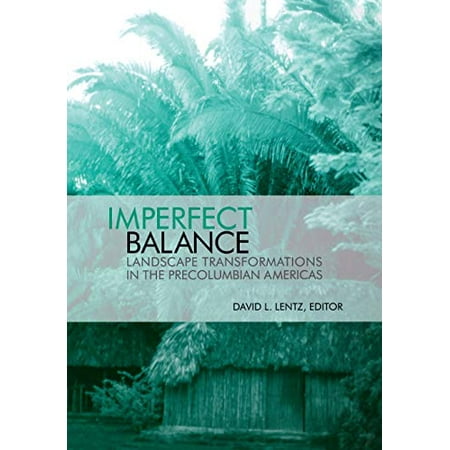 Imperfect Balance: Landscape Transformations in the Pre-Columbian ...