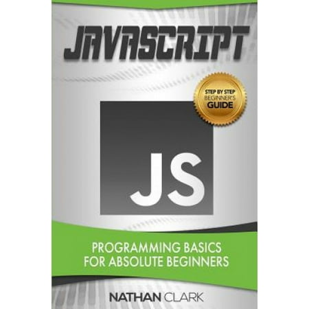 JavaScript: Programming Basics for Absolute Beginners (Step-By-Step ...