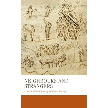 Neighbours and strangers: Local societies in early medieval Europe ...