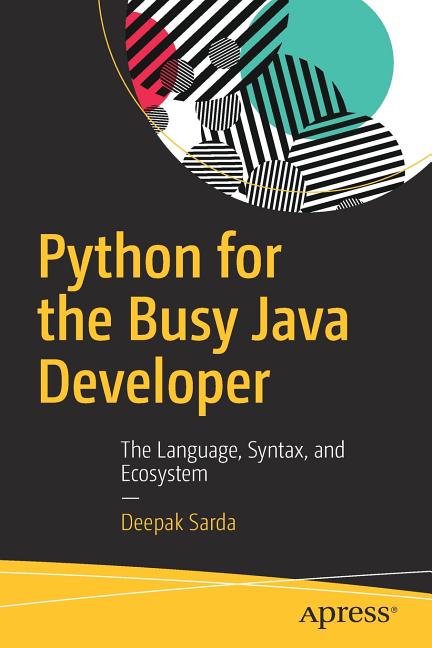 Python for the Busy Java Developer : The Language, Syntax, and ...