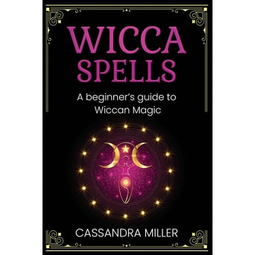 Wicca for Beginners: The ultimate guide to Wicca, Wiccan spells, Wiccan ...