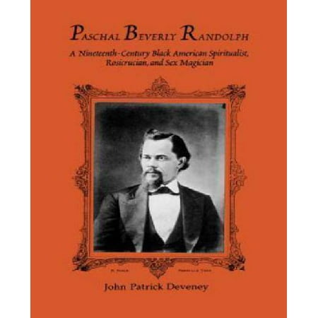 Paschal Beverly Randolph: A Nineteenth-Century Black American ...