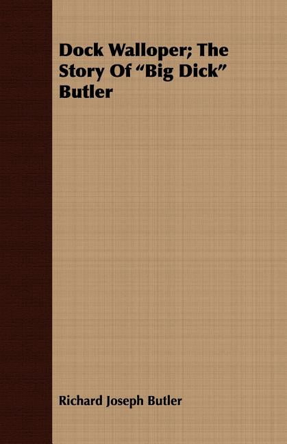 Dock Walloper; The Story of Big Dick Butler (Paperback) - Walmart.com