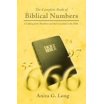 The Complete Book of Biblical Numbers: A Listing of the Numbers and ...