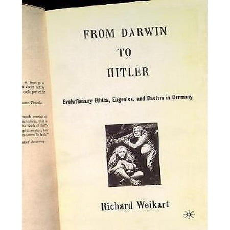 From Darwin to Hitler : Evolutionary Ethics, Eugenics, and Racism in ...