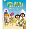 Step Back In Time: Time Travel Sleepover: Ancient Egypt : Eat, Sleep ...