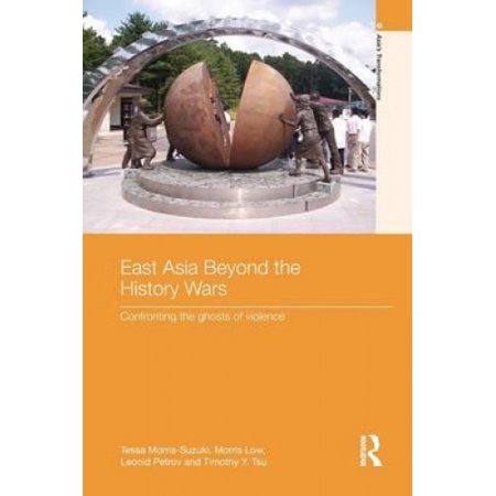 East Asia Beyond the History Wars: Confronting the Ghosts of Violence ...