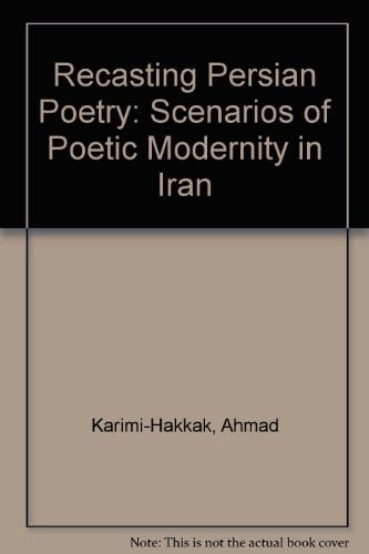 Pre-Owned Recasting Persian Poetry: Scenarios of Poetic Modernity in ...
