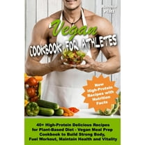 Plant-Based: High Protein Vegan Cookbook : A Vegetarian Nutrition Guide ...