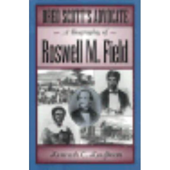 Pre-Owned Dred Scott's Advocate: A Biography of Roswell M Field ...