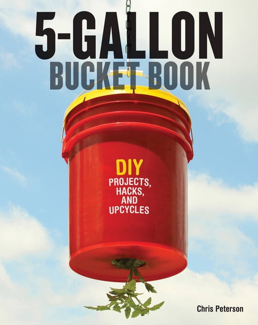 5-Gallon Bucket Book : DIY Projects, Hacks, and Upcycles (Paperback ...