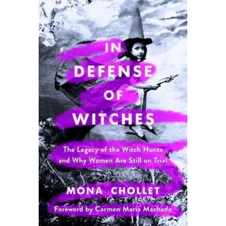 In Defense of Witches: The Legacy of the Witch Hunts and Why Women Are ...