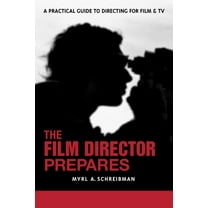 The Film Director Prepares : A Complete Guide to Directing for Film and ...