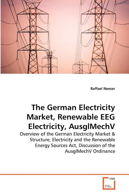 The German Electricity Market, Renewable Eeg Electricity, Ausglmechv ...