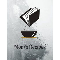 Mom's Recipes: Deluxe Recipe Binder, Cook Book To Write In All your ...