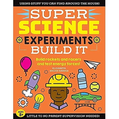 SUPER Science Experiments: Build It: Build rockets and racers and test ...