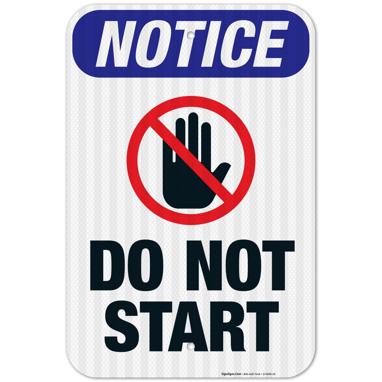 Do Not Start Sign, ANSI Notice Sign, 12x18 Reflective Aluminum EGP ...