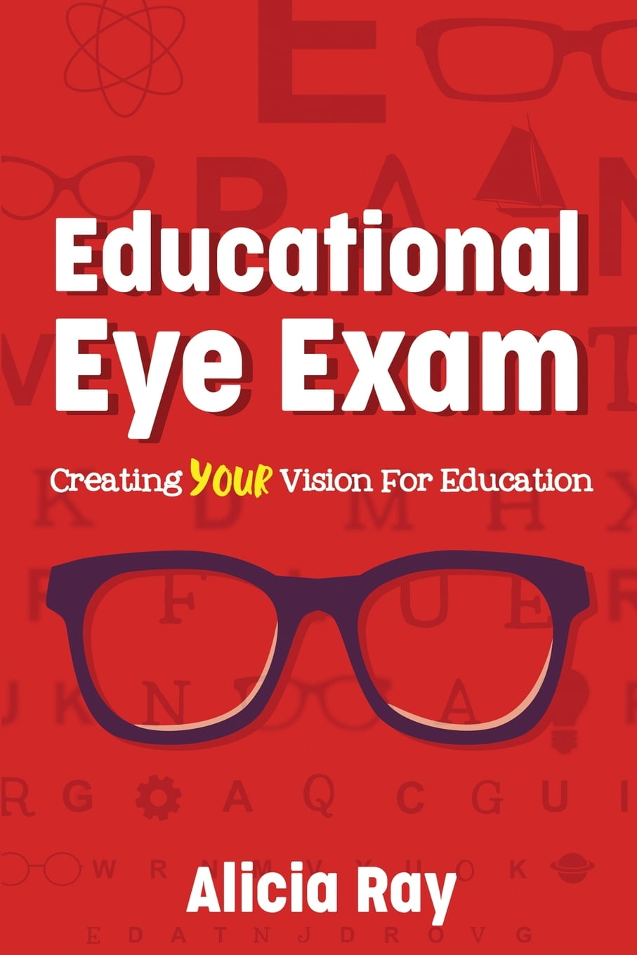 Educational Eye Exam: Creating Your Vision for Education (Paperback ...