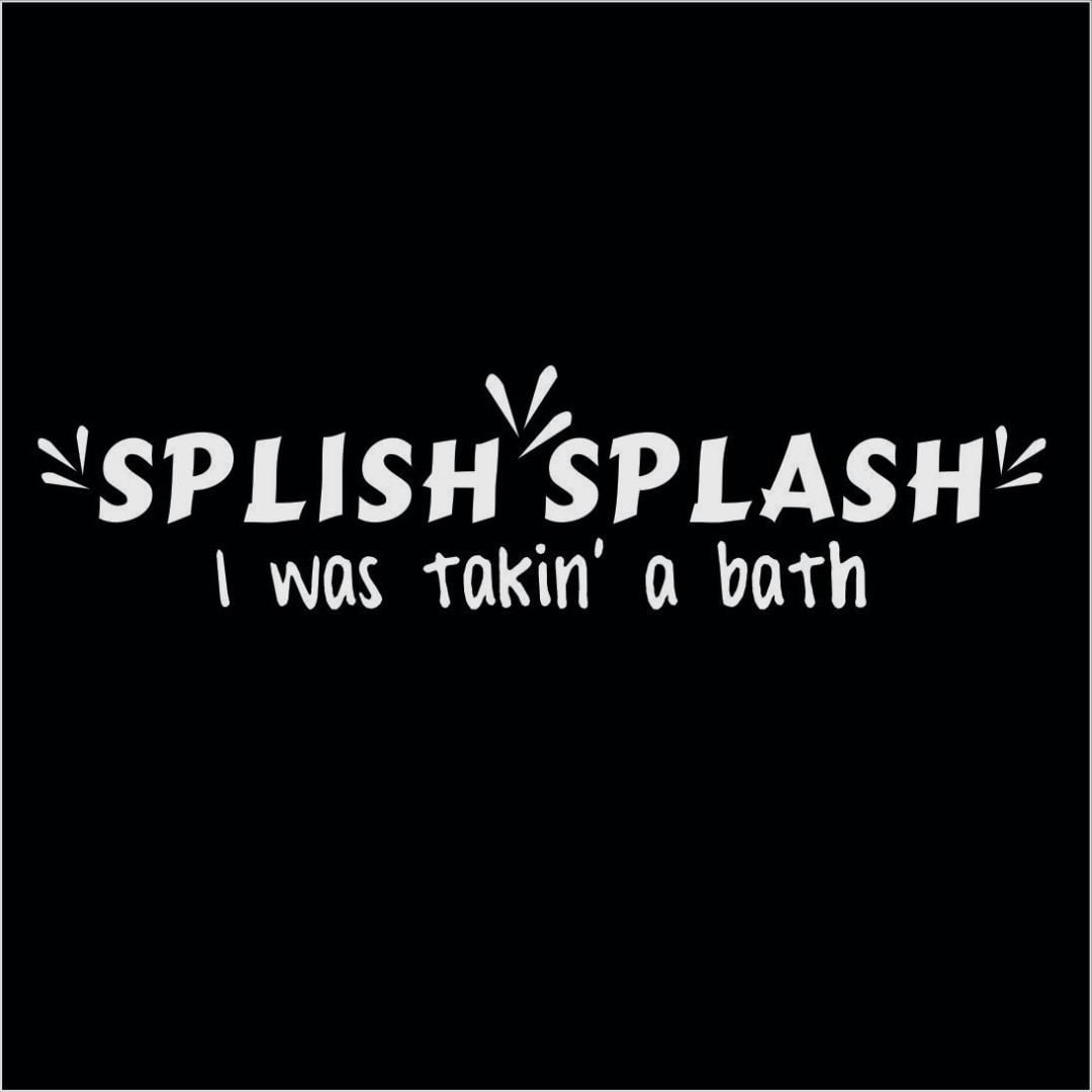 Splish Splash I was Takin a Bath Vinyl Decal - Medium - White - Walmart.com