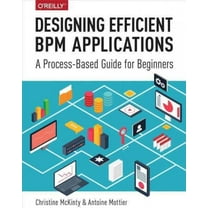 Designing Efficient BPM Applications: A Process-Based Guide for ...