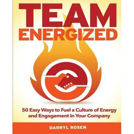 Team Energized!: 50 Easy Ways to Fuel a Culture of Energy and ...