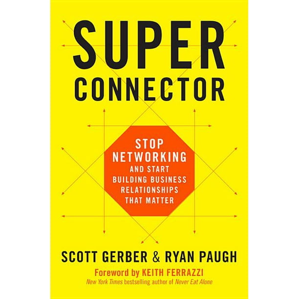 Superconnector : Stop Networking and Start Building Business ...