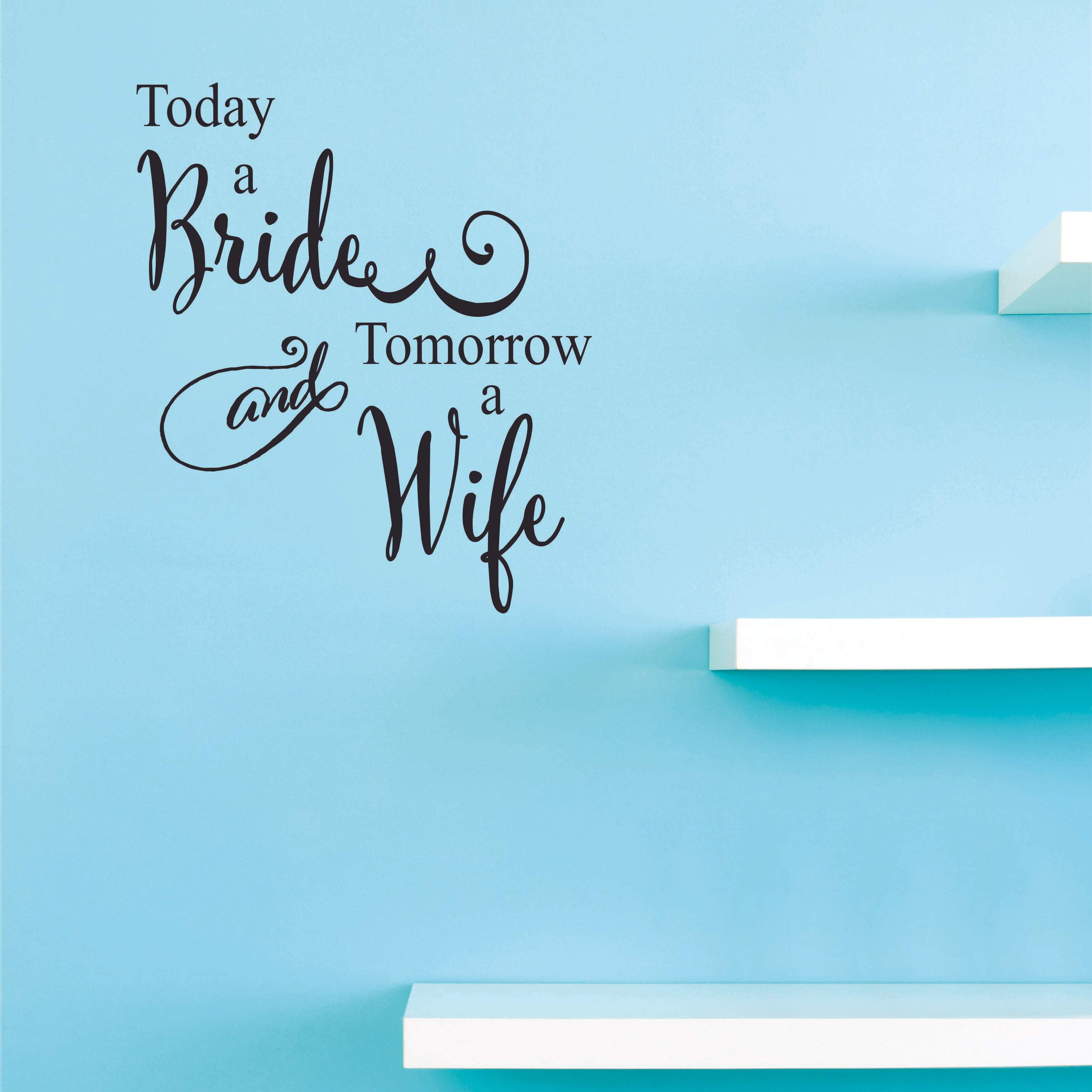 Vinyl Wall Art Lettering Quotes Decal | Today A Bride And Tomorrow A ...