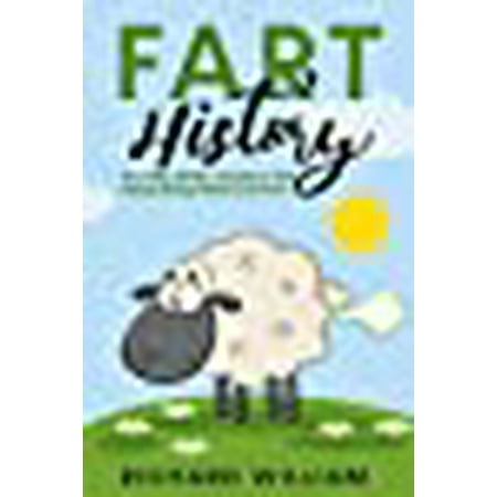 FART History: Your Big Stinky Guide to the Fascinating History of Farts ...