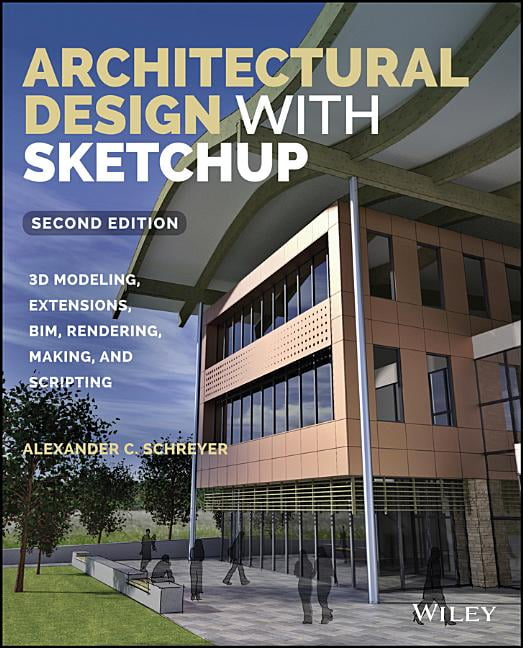 Architectural Design With Sketchup 3d Modeling Extensions Bim Rendering Making And