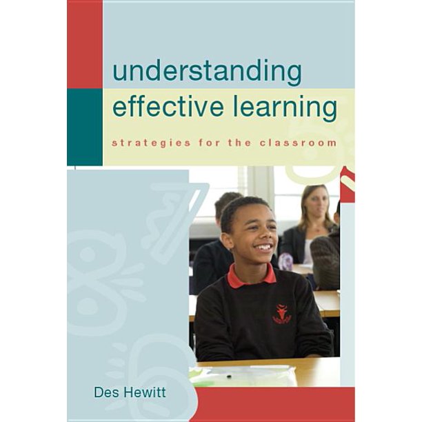 Understanding Effective Learning : Strategies for the Classroom ...