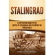 Stalingrad : A Captivating Guide to the Battle of Stalingrad and Its ...