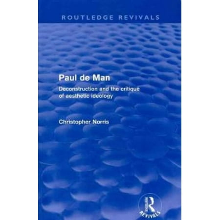 Paul de Man: Deconstruction and the Critique of Aesthetic Ideology ...